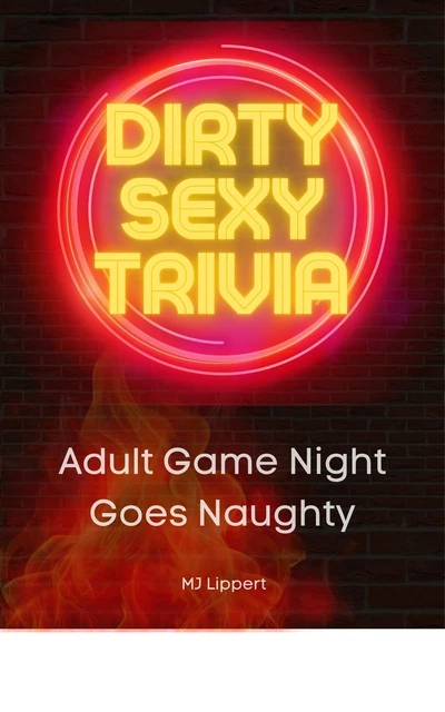 MJ LIPPERT DIRTY Sexy Trivia Book: Adult Game Night Goes Naughty: Pub ...