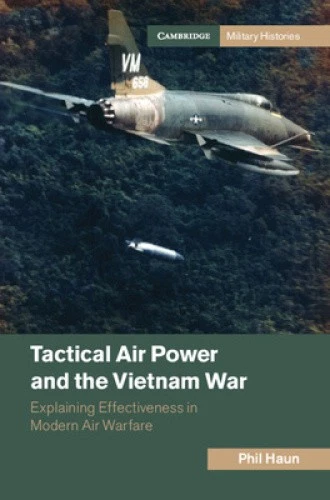 TACTICAL AIR POWER and the Vietnam War: Explaining Effectiveness in ...