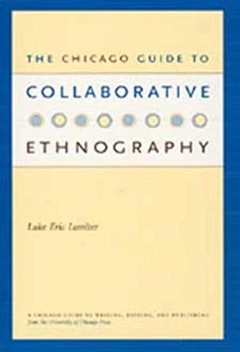 THE CHICAGO GUIDE to Collaborative Ethnography by Lassiter, Luke Eric £ ...