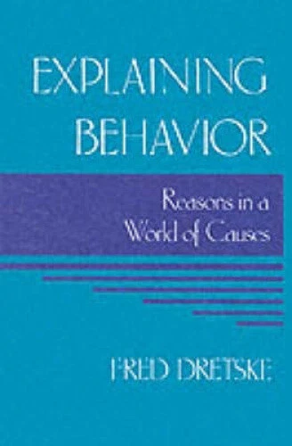EXPLAINING BEHAVIOR: REASONS in a World of Causes (Explaining Behavior ...