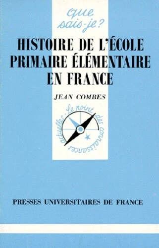 HISTOIRE DE L'ECOLE primaire elementaire en France, Jean Combes et Que ...
