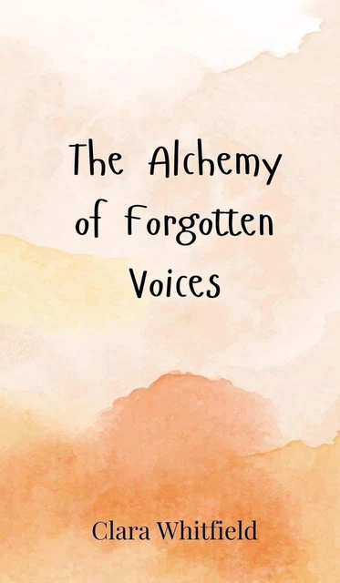 CLARA WHITFIELD THE Alchemy of Forgotten Voices (Relié) EUR 70,46 ...