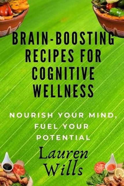 BRAIN-BOOSTING RECIPES COOKBOOK for Cognitive Wellness: Nourish Your ...
