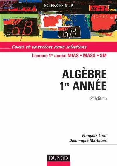ALGÈBRE 1RE ANNÉE - Cours et exercices avec solutions, François Liret ...