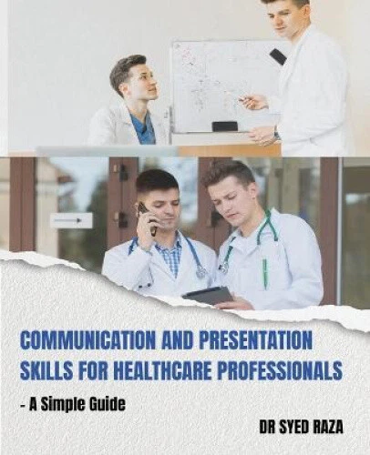 COMMUNICATION AND PRESENTATION Skills for Healthcare Professionals a ...