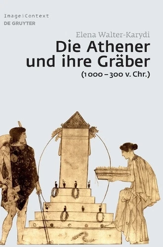 ELENA WALTER-KARYDI DIE Athener und ihre Gräber (1000-300 v. Chr ...