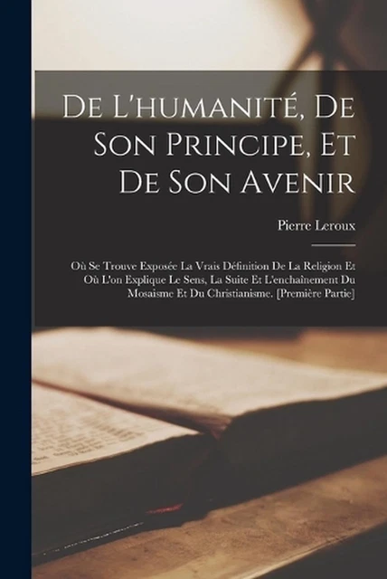 DE L'HUMANIT, DE Son Principe, Et De Son Avenir: O? Se Trouve Expos?e La Vrais D EUR 52,59 ...