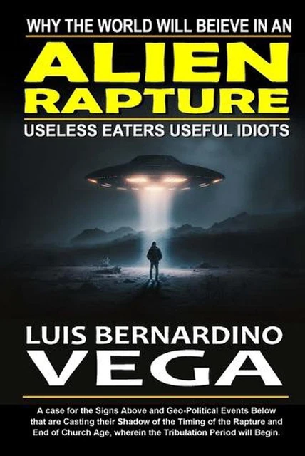 ALIEN RAPTURE: THE Lie That Will Be Believed by Luis Vega Paperback ...