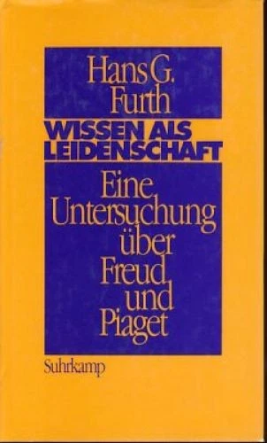 WISSEN ALS LEIDENSCHAFT. Eine Untersuchung über Freud und Piaget. Furth ...