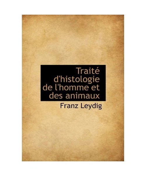 TRAIT D'HISTOLOGIE DE L'Homme Et Des Animaux, Franz Leydig EUR 73,82 ...