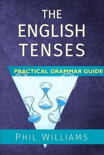 PHIL WILLIAMS THE English Tenses Practical Grammar Guide (Paperback ...