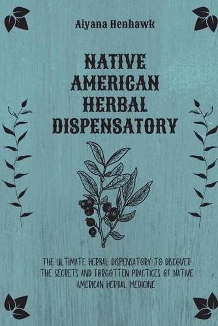 NATIVE AMERICAN HERBAL Dispensatory: The Ultimate Herbal Dispensatory ...
