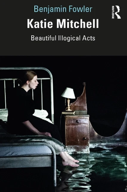 KATIE MITCHELL: BEAUTIFUL Illogical Acts by Benjamin Fowler Paperback Book £66.99 - PicClick UK