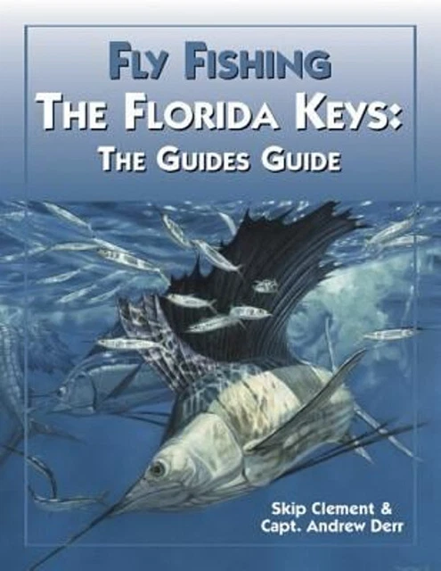 FLY FISHING THE Florida Keys : The Guides' Guide Skip, Derr, Andr $29. ...