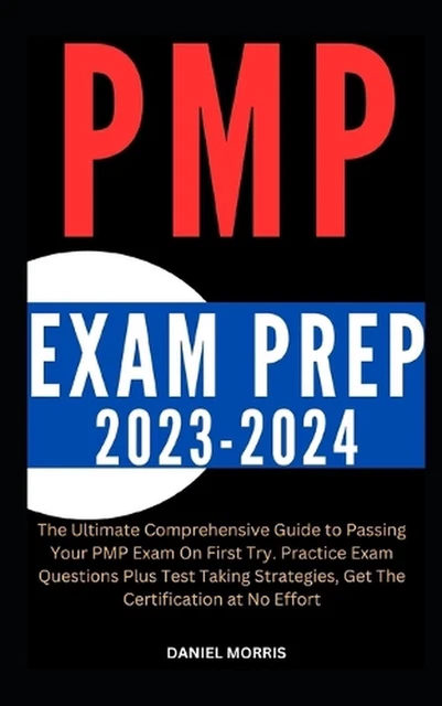 PMP EXAM PREP 2023-2024: The Ultimate Comprehensive Guide to Passing Your PMP Ex £27.49 ...