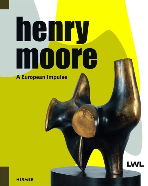 HENRY MOORE: A European Impulse by Hermann ArnholdTanja Pirsig-Ma ...