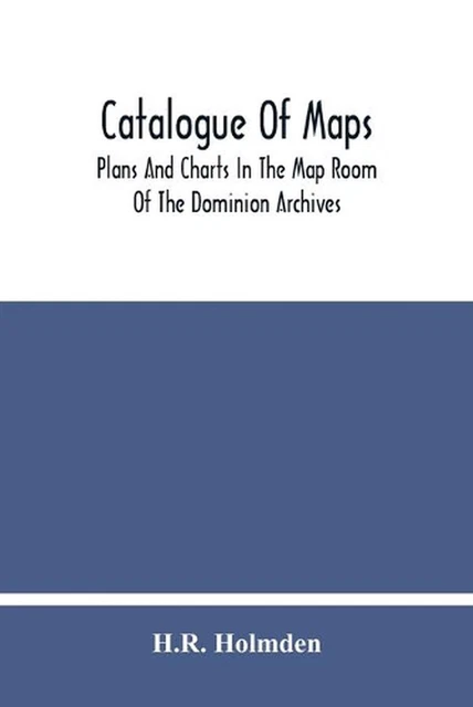 CATALOGUE OF MAPS, Plans And Charts In The Map Room Of The Dominion ...