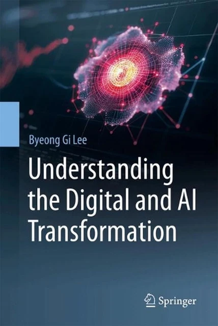 UNDERSTANDING THE DIGITAL and AI Transformation by Byeong Gi Lee ...