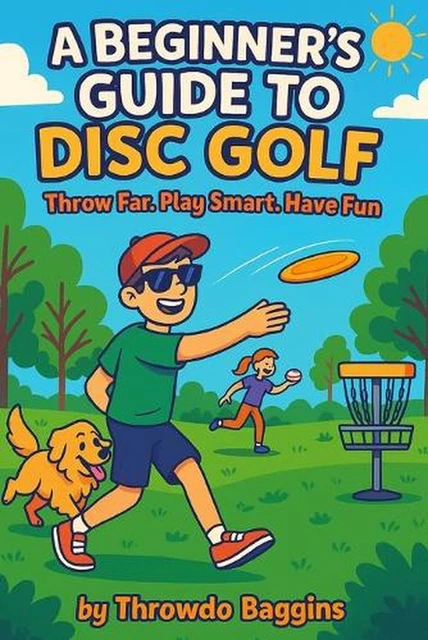A BEGINNER'S GUIDE to Disc Golf: Throw Far, Play Smart, and Have Fun by ...