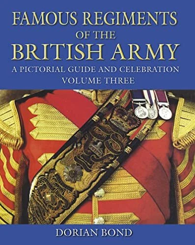 FAMOUS REGIMENTS OF the British Army Volume Three: A Pictorial Guide ...