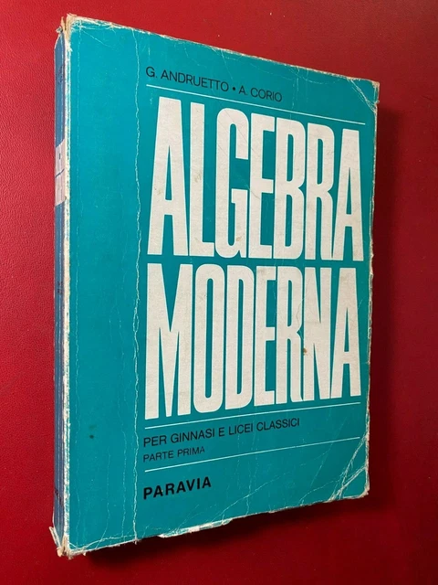 ANDRUETTO CORIO - ALGEBRA MODERNA Parte 1 Ed Paravia (1972) Libro Licei ... ANDRUETTO CORIO - ALGEBRA MODERNA Parte 1 Ed Paravia (1972) Libro Licei ...