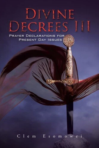 DIVINE DECREES III: Prayer Declarations for Present Day Issues by ...