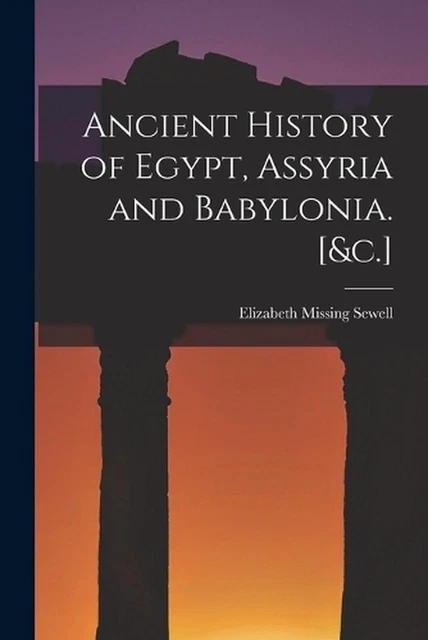 ANCIENT HISTORY OF Egypt, Assyria and Babylonia. [&c.] by Elizabeth ...