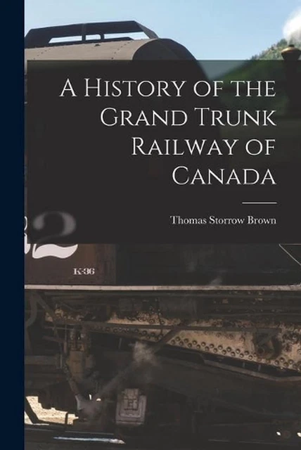 A HISTORY OF the Grand Trunk Railway of Canada [microform] by Thomas ...