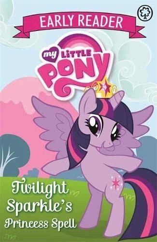 TWILIGHT SPARKLE'S PRINCESS Spell: Book 1 (My Little Pony Early Reader ...