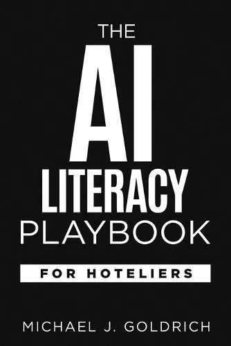 THE AI LITERACY Playbook for Hoteliers by Michael J. Goldrich ...