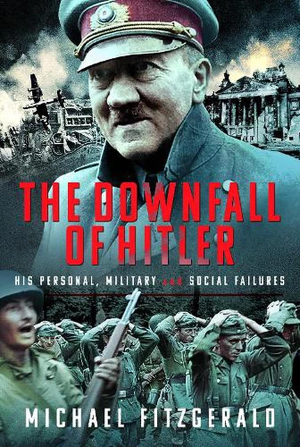THE DOWNFALL OF Hitler: His Personal, Military and Social Failures by ...