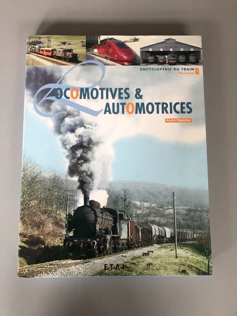 ENCYCLOPÉDIE DU TRAIN Volume 1 Locomotives et Automotrices Editions E-T ...