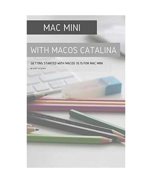 MAC MINI WITH MacOS Catalina: Getting Started with MacOS 10.15 for Mac Mini, Sco EUR 16,72 ...
