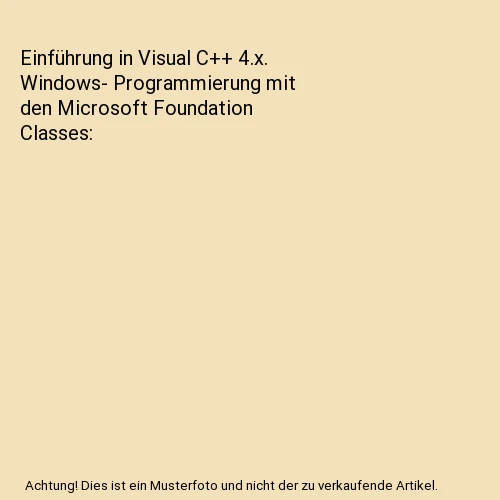 EINFÜHRUNG IN VISUAL C++ 4.x. Windows- Programmierung mit den Microsoft Foundat EUR 57,18 ...