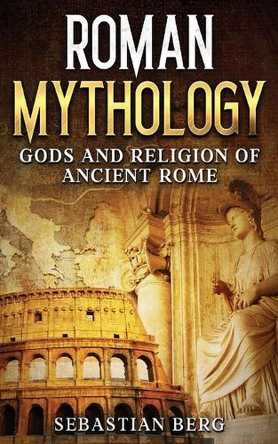 ROMAN MYTHOLOGY: GODS and Religion of Ancient Rome by Berg Paperback ...