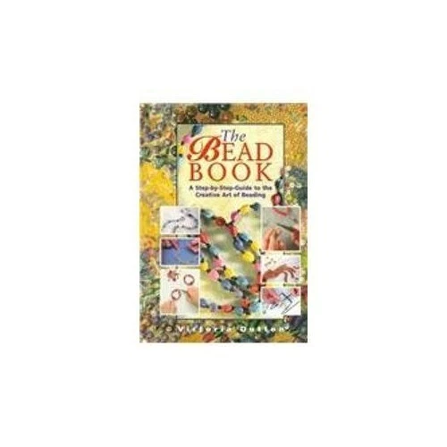 THE BEAD BOOK: A Step-By-Step Guide to the Creat... by Dutton, Victoria ...