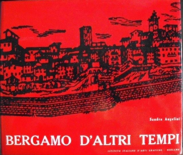 ANGELINI,BERGAMO D'ALTRI TEMPI. istituto italiano d'arti grafiche 1964 ...