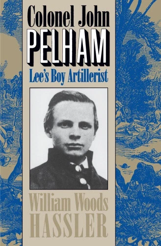 COLONEL JOHN PELHAM: Lee's Boy Artillerist by William Woods Hassler EUR ...