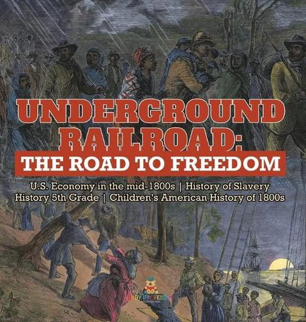 UNDERGROUND RAILROAD: THE Road to Freedom U.S. Economy in the mid-1800s ...