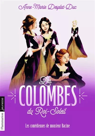 LES COLOMBES DU Roi-Soleil, Tome 1 : Les comédiennes de monsieur Racine ...