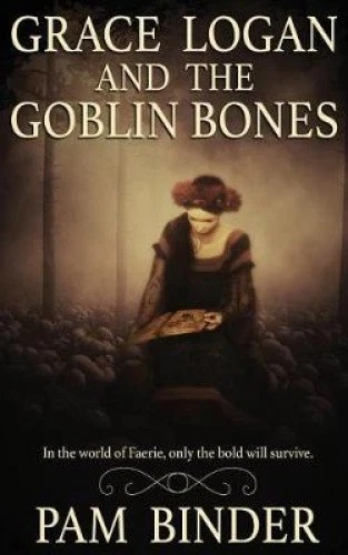 GRACE LOGAN AND the Goblin Bones by Binder, Pam NEUF EUR 28,18 ...