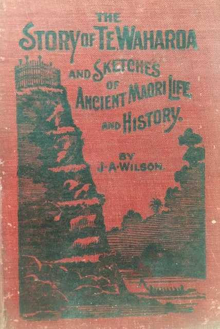 THE STORY OF Tewaharoa And Sketches Of Ancient Maori Life And History ...