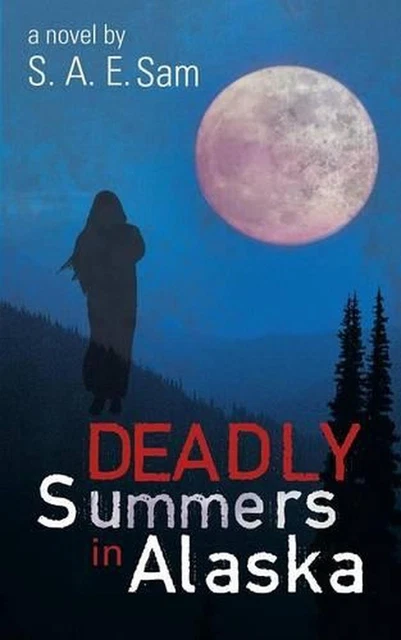DEADLY SUMMERS IN Alaska by S.A.E. Sam (English) Paperback Book EUR 25 ...