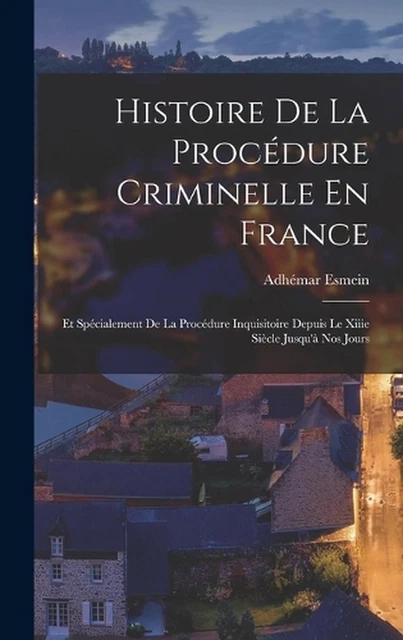 HISTOIRE DE LA Procdure Criminelle En France: Et Sp?cialement De La Proc?dure In EUR 77,08 ...