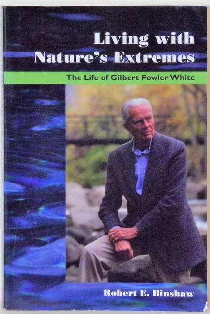 LIVING WITH NATURE'S Extremes: The Life Of Gilbert Fowler White - 2006 ...