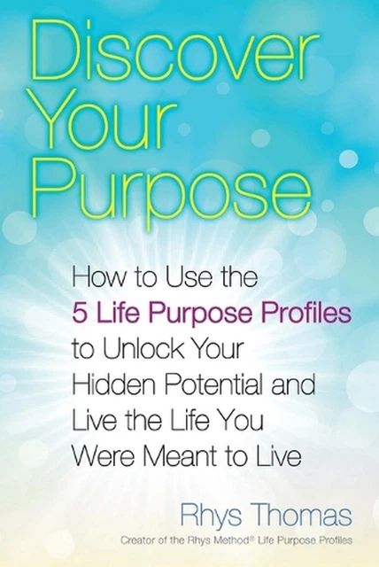 DISCOVER YOUR PURPOSE: How to Use the 5 Life Purpose Profiles to Unlock ...