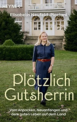 ELISABETH NEUFELD PLÖTZLICH Gutsherrin: Vom Anpacken, Neuanfangen und ...