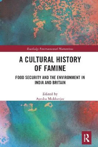 A CULTURAL HISTORY of Famine: Food Security and the Environment in India and $149.00 - PicClick AU