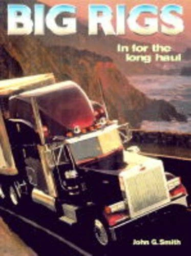 BIG RIGS AND Road Trains: Long Haul Trucks and Lif... by Smith, John G ...