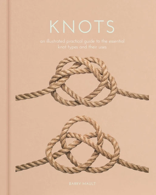 KNOTS: AN ILLUSTRATED Practical Guide to the Essential Knot Types and ... KNOTS: AN ILLUSTRATED Practical Guide to the Essential Knot Types and ...